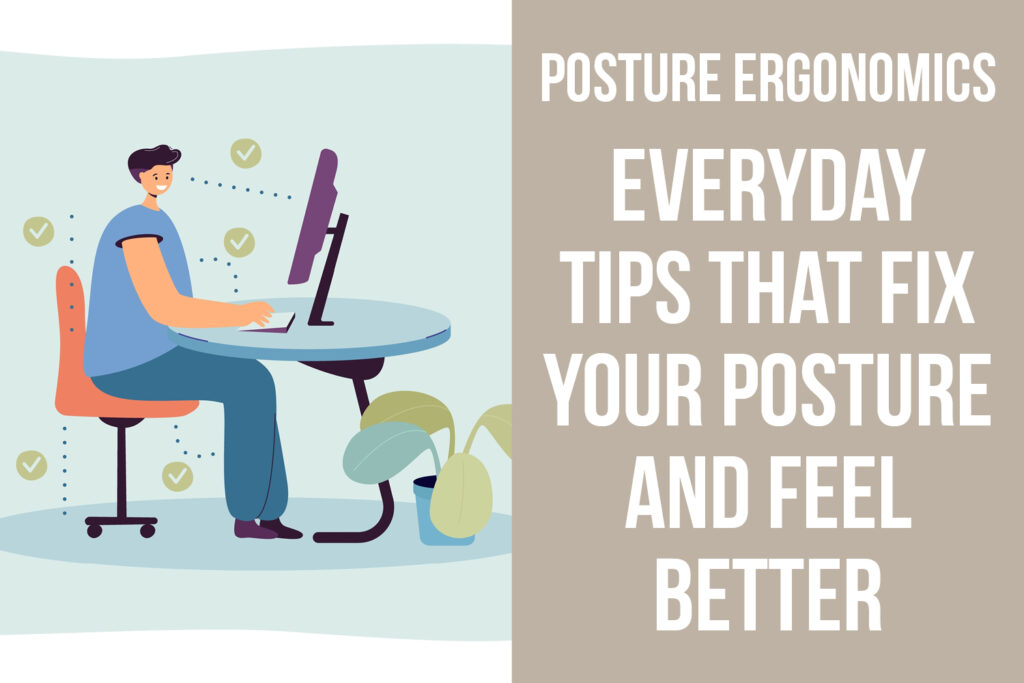 Fix Your Posture, Feel Better: Everyday Ergonomic Tips That Work → ...